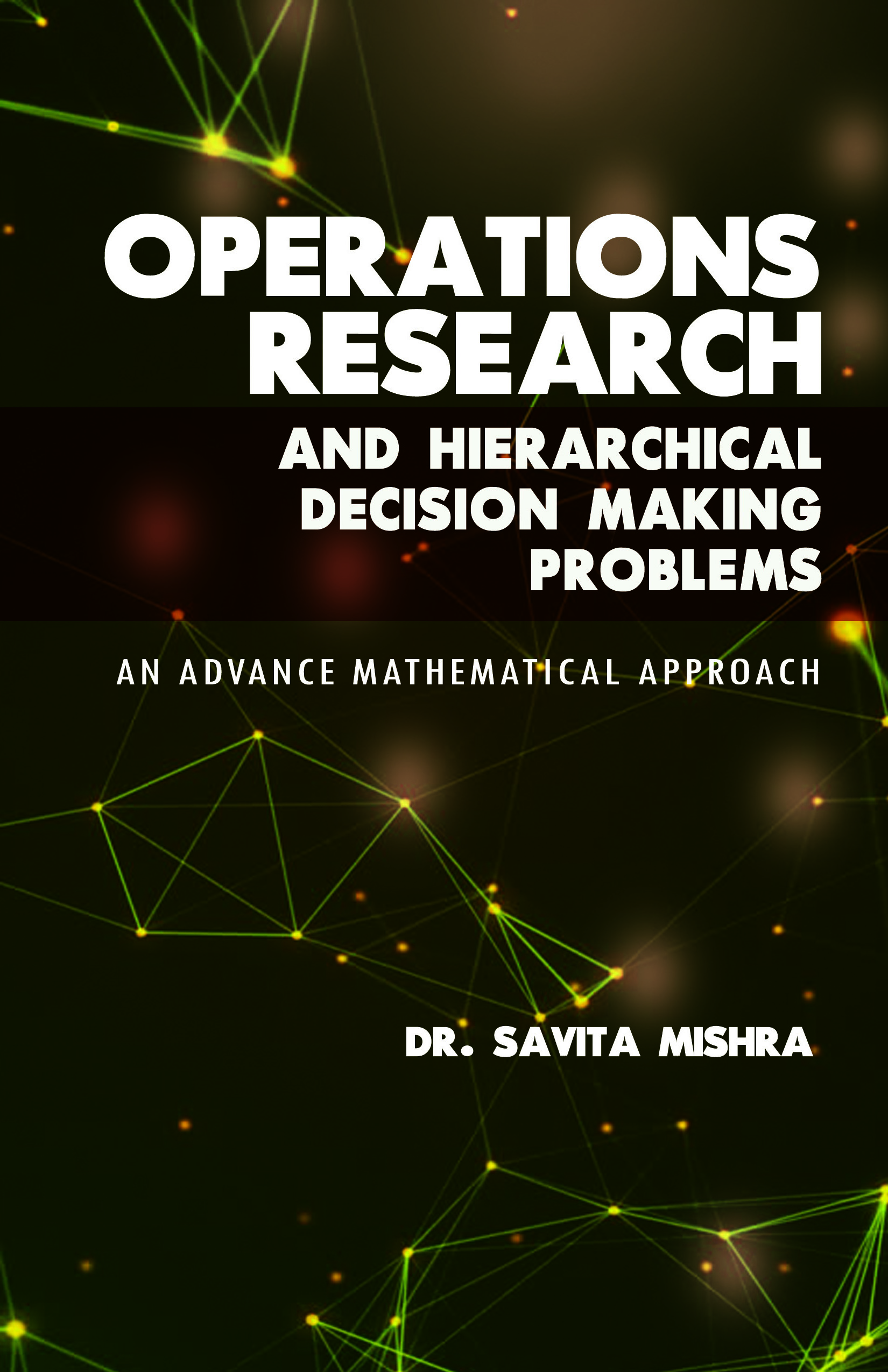 Operations Research And Hierarchical Decision Making Problems An Advance Mathematical Approach
