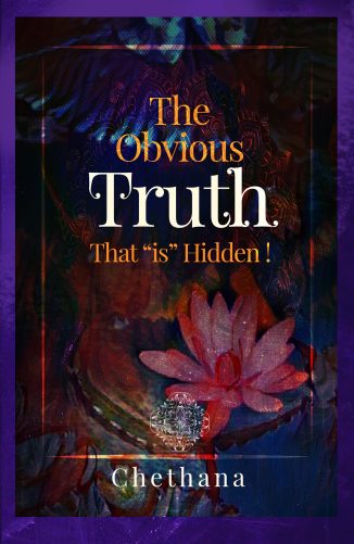 The Obvious Truth That Is Hidden | CHETHANA
